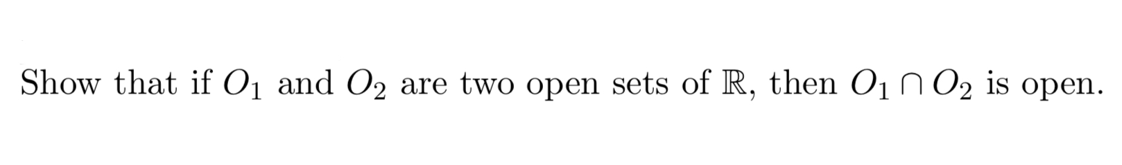 Solved Show that if O1 ﻿and O2 ﻿are two open sets of R, | Chegg.com