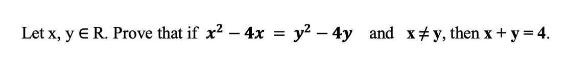 Solved Let x,yinR. Prove that if x2-4x=y2-4y ﻿and x≠y, ﻿then | Chegg.com