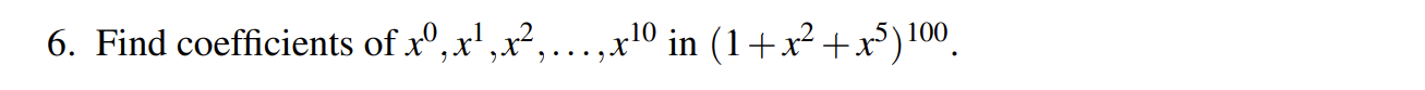 Solved 6. Find coefficients of x0,x1,x2,…,x10 in | Chegg.com