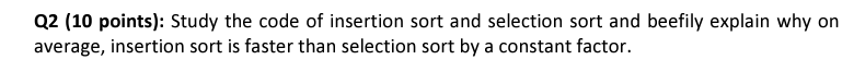 Solved Q2 (10 points): Study the code of insertion sort and | Chegg.com