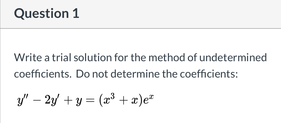 Solved Question 1 Write a trial solution for the method of | Chegg.com