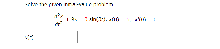 Solved Solve the given initial-value problem. d2x dt2 + 9x = | Chegg.com
