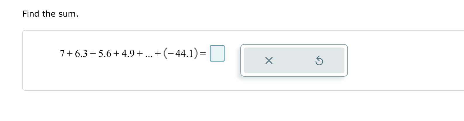 Solved Find the sum. 7+6.3+5.6+4.9+…+(−44.1)= | Chegg.com