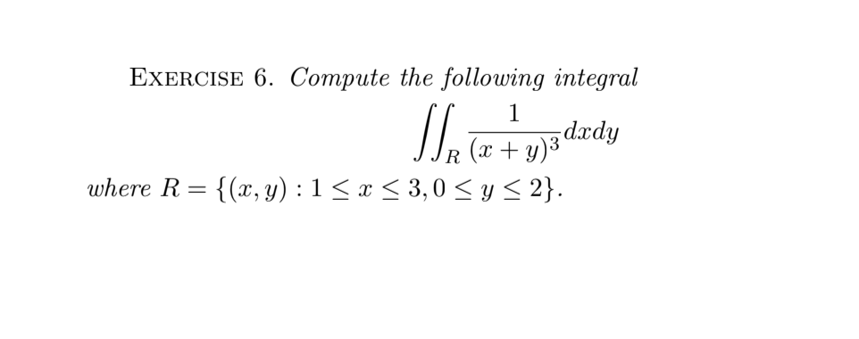 Solved EXERCISE 6. Compute the following integral 1 dxdy (x | Chegg.com