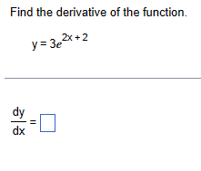 Solved Find the derivative of the function. y=3e2x+2 dxdy= | Chegg.com