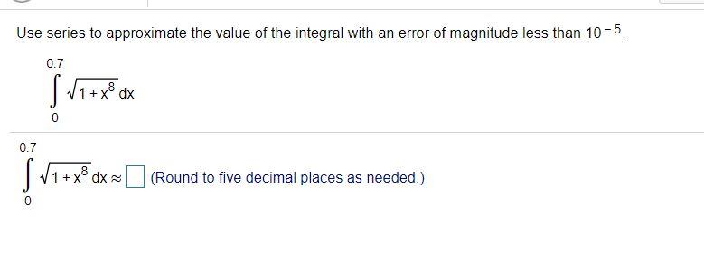 Solved Use series to approximate the value of the integral | Chegg.com