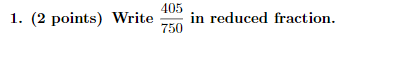 Solved 1. (2 points) Write 750405 in reduced fraction. | Chegg.com