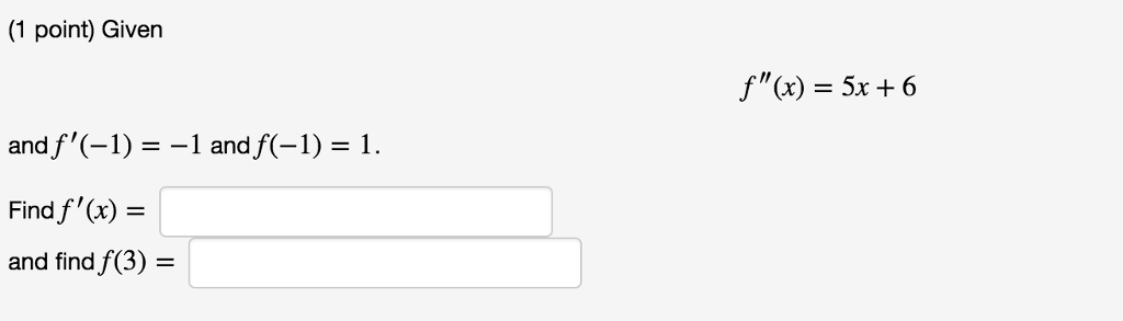 Solved (1 point) Given f"(x) 5x+6 andf'(-1)an f(1) Find | Chegg.com