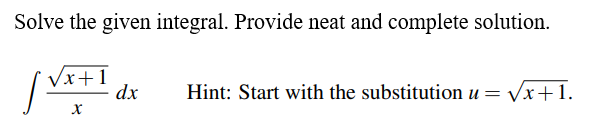 Solved Solve the given integral. Provide neat and complete | Chegg.com