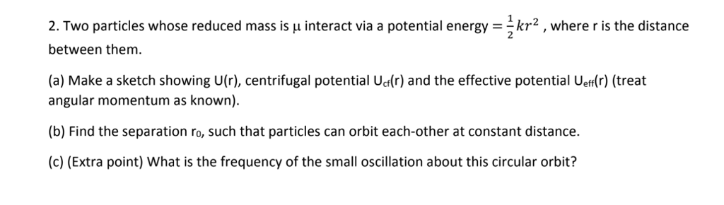 Solved 2. Two particles whose reduced mass is μ interact via | Chegg.com