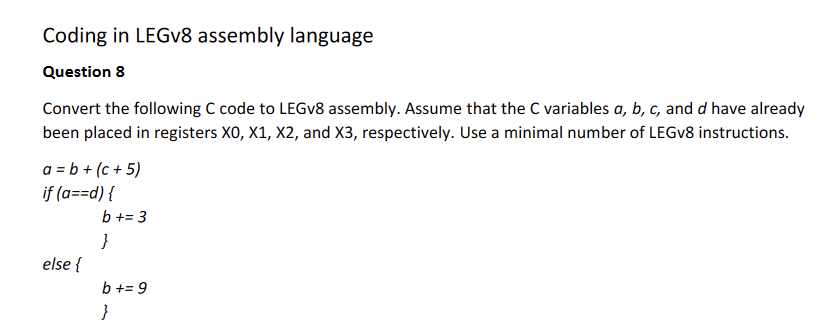 Solved Convert the following C code to LEGv8 assembly. | Chegg.com