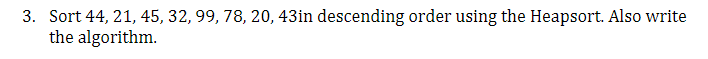 Solved 3. Sort 44,21,45,32,99,78,20,43 in descending order | Chegg.com