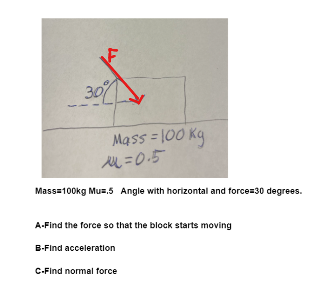 Solved Mass=100kg Mu=.5 Angle with horizontal and force=30 | Chegg.com