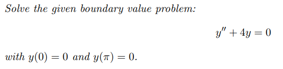 Solved Solve the given boundary value problem: y" + 4y = 0 | Chegg.com