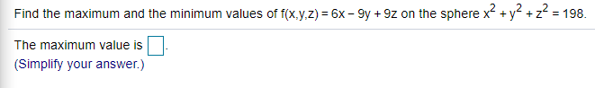 Solved Find the maximum and the minimum values of f(x,y,z) = | Chegg.com