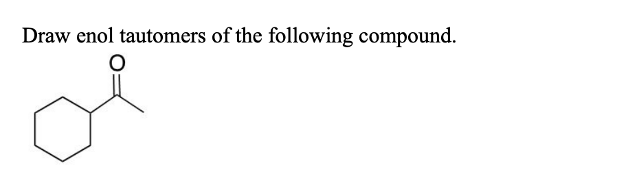 Solved Draw enol tautomers of the following compound. | Chegg.com