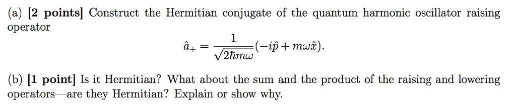 Solved (a) [2 points] Construct the Hermitian conjugate of | Chegg.com