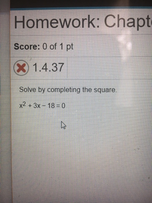 Solved Solve by completing the square. x^2 + 3x - 18 = 0 | Chegg.com
