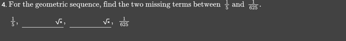 Solved 4. For the geometric sequence, find the two missing | Chegg.com