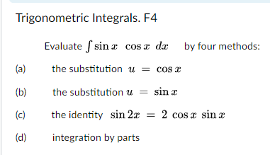 Solved Trigonometric Integrals. F4 Evaluate ∫sinxcosxdx by | Chegg.com