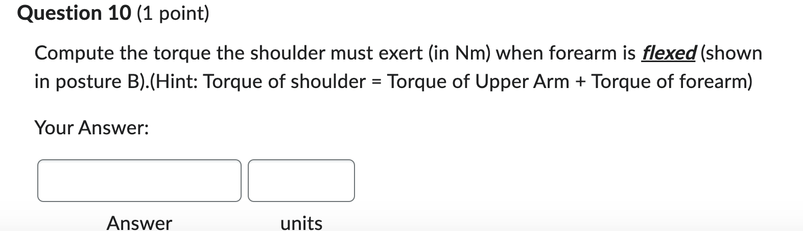 [Solved]: Compute the torque the shoulder must exert (in