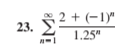 Solved 23. ∑n=1∞1.25n2+(−1)n | Chegg.com