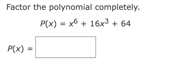 Solved Factor the polynomial completely.P(x)=x6+16x3+64P(x)= | Chegg.com
