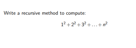 Solved Write a recursive method to compute: 12 +22 +32 + ... | Chegg.com
