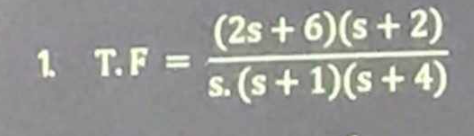 T⋅F=s⋅(s+1)(s+4)(2s+6)(s+2) | Chegg.com