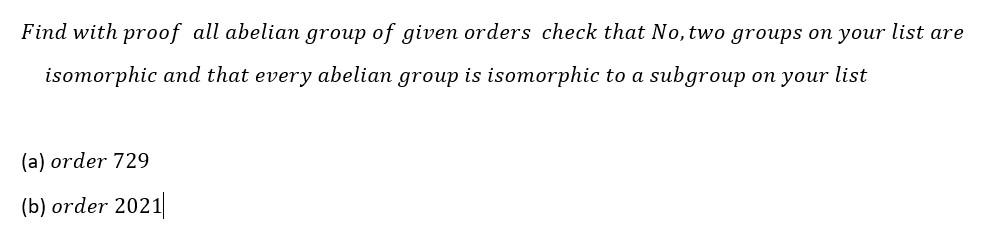 Solved Find with proof all abelian group of given orders | Chegg.com