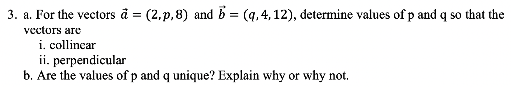 Solved 3. a. For the vectors a=(2,p,8) and b=(q,4,12), | Chegg.com