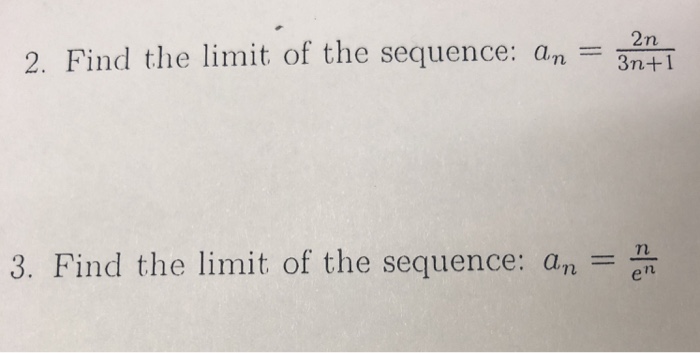Solved 2n 2. Find the limit of the sequence: an-3 m 3n+1 3. | Chegg.com