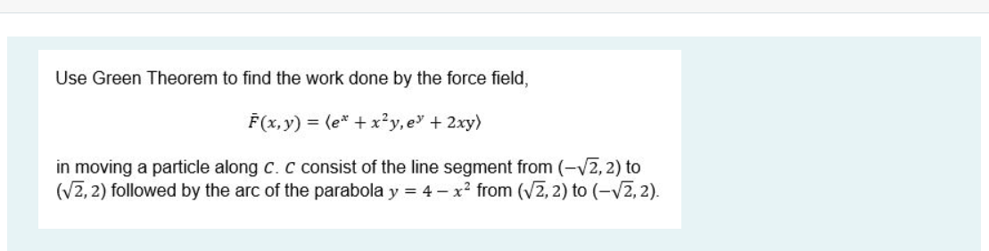 Solved Use Green Theorem to find the work done by the force | Chegg.com