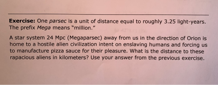Solved Exercise: One parsec is a unit of distance equal to | Chegg.com