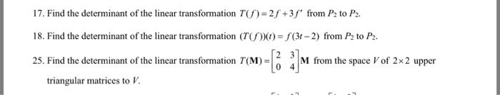 Solved 17. Find the determinant of the linear transformation | Chegg.com