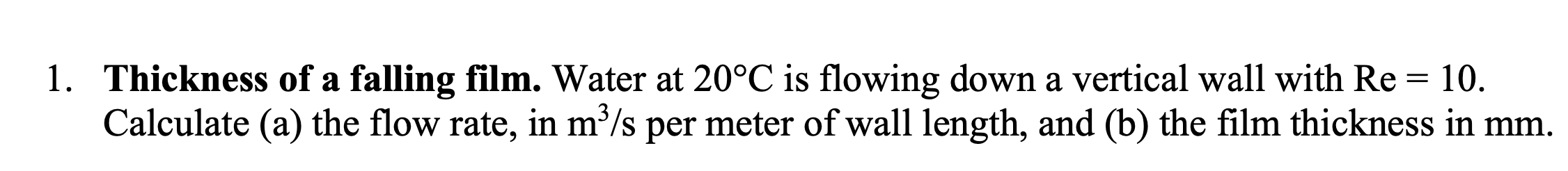 Solved 1. Thickness of a falling film. Water at 20°C is | Chegg.com