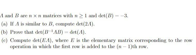 Solved A and B are nxn matrices with n >1 and det(B) = -3. | Chegg.com