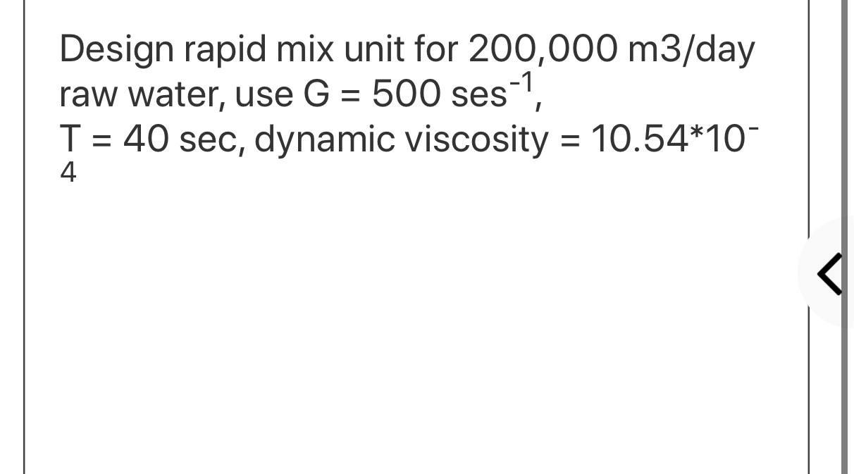 Solved Design rapid mix unit for 200,000 m3/day raw water, | Chegg.com