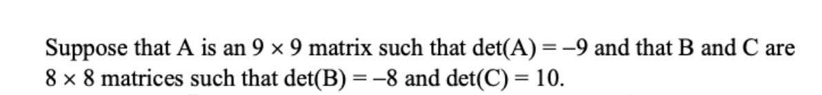 Solved Suppose that A is an 9 x 9 matrix such that det(A)=-9 | Chegg.com