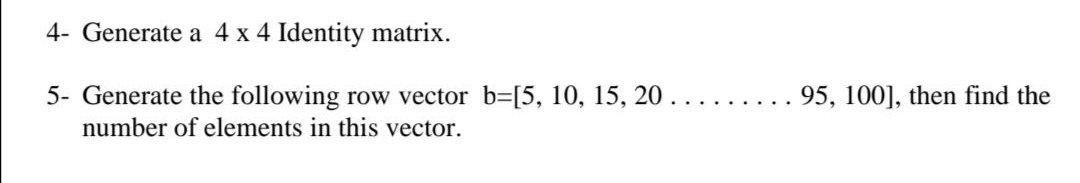 Solved 4- Generate a 4 x 4 Identity matrix. 5- Generate the | Chegg.com
