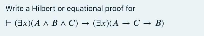 Solved Write a Hilbert or equational proof for F (3x)(A ^ B^ | Chegg.com