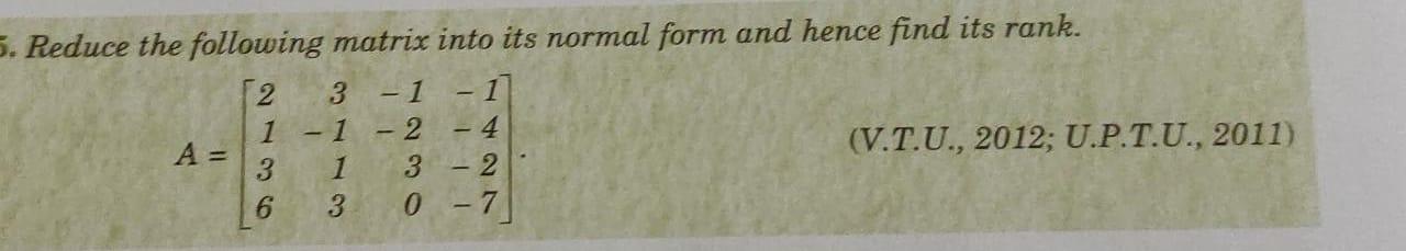 Solved 5. Reduce the following matrix into its normal form | Chegg.com