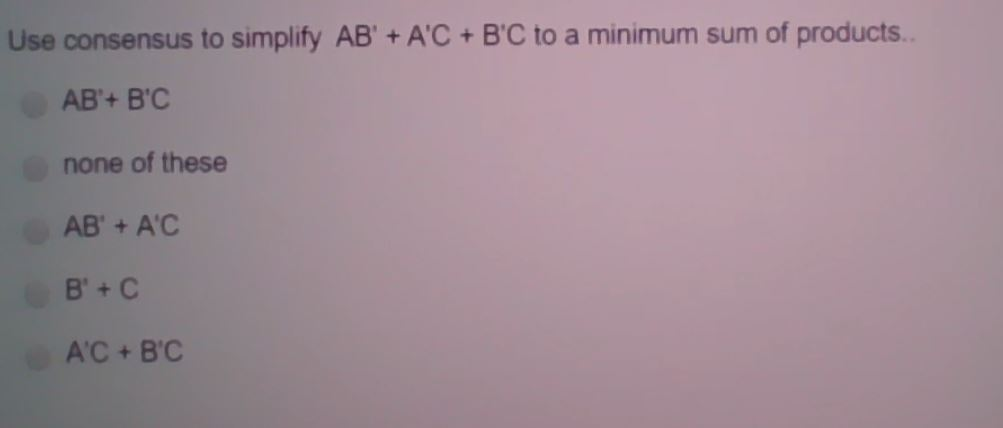 Solved Use consensus to simplify AB' + A'C + B'C to a | Chegg.com