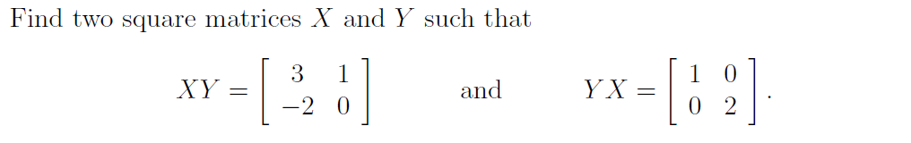 Solved Find two square matrices X and Y such that 3 XY 1 0 | Chegg.com