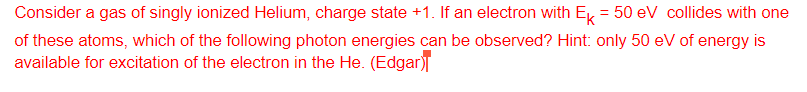 Solved Consider a gas of singly ionized Helium, charge state | Chegg.com