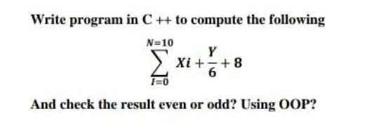 Solved Write program in C++ to compute the following N=10 Y | Chegg.com