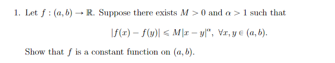 Solved 1. Let f:(a,b)→R. Suppose there exists M>0 and α>1 | Chegg.com