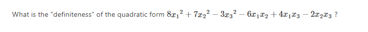 Solved What is the "definiteness" of the quadratic form | Chegg.com
