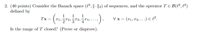 Solved (40 ﻿points) ﻿Consider the Banach space (l2,||*||2) | Chegg.com