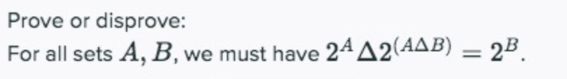 Solved Prove or disprove: For all sets A, B, we must have 24 | Chegg.com